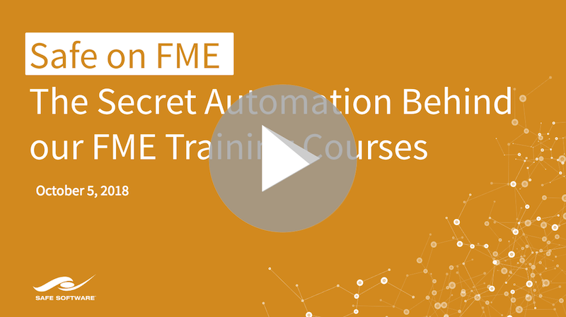 Safe on FME: The Secret Automation Behind our FME Training Courses - FME by Safe Software
